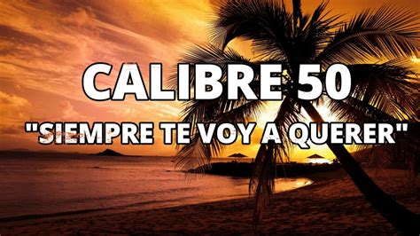 Calibre 50 Siempre Te Voy A Querer Lyrics Sexilevel