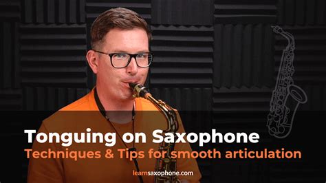 Tonguing On Saxophone Techniques And Tips For Smooth Articulation 2025