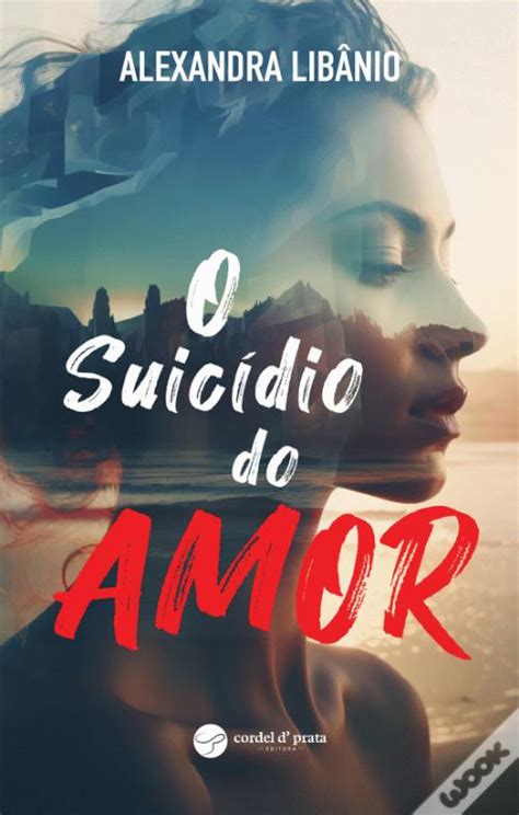O Suicídio Do Amor De Alexandra Libânio Livro Wook