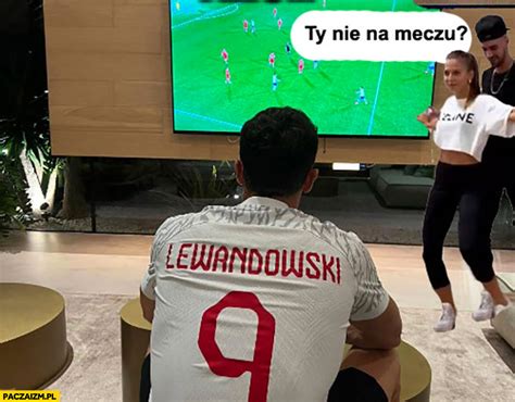 Lewandowski ogląda mecz Ania Anka z tancerzem przychodzi ty nie na