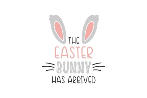 The Easter Bunny Has Arrived Svg Cut File 1525323