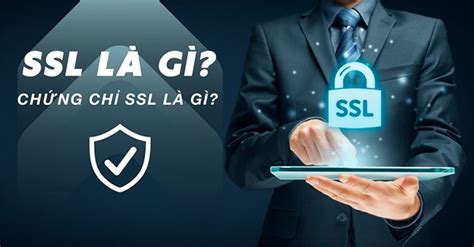 Ssl Là Gì Những điều Cần Biết Về Chứng Chỉ Bảo Mật Ssl