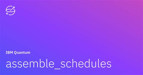 Assembleschedules Ibm Quantum Documentation