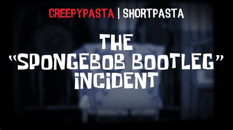 Creepypasta The Spongebob Bootleg Incident By Dizzygamer Youtube