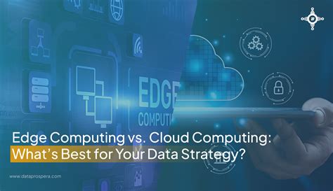 Edge Computing Vs Cloud Computing Whats Best For Your Data Strategy