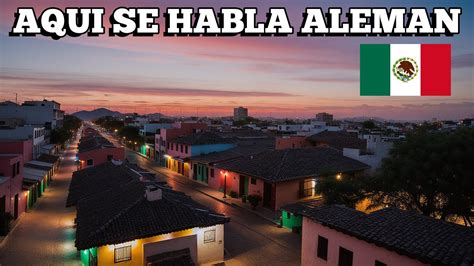 Pueblo Mexicano Donde Se HABLA EN ALEMAN YouTube
