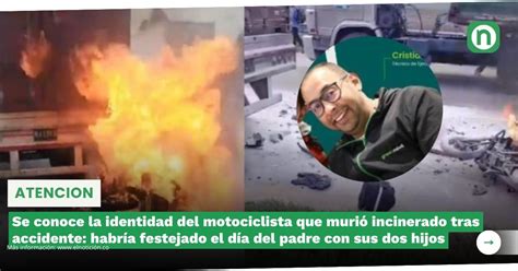 Se Conoce La Identidad Del Motociclista Que Murió Incinerado Tras