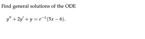 Solved Find General Solutions Of The ODE Y 2y Y Ex 5x6 Chegg
