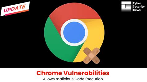 Chrome Vulnerabilities Let Attackers Execute Malicious Code Remotely