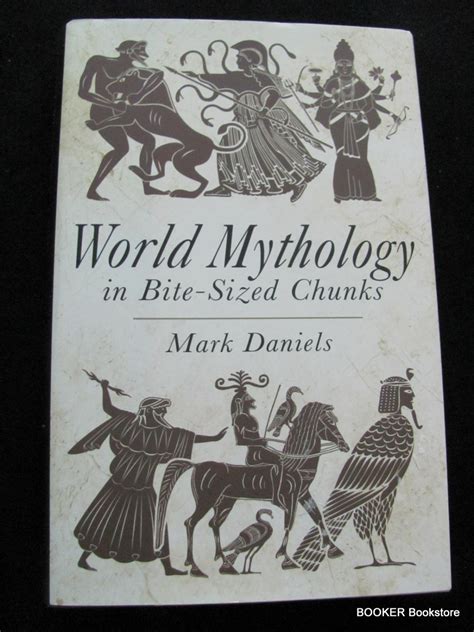 World Mythology In Bite Sized Chunks By Mark Daniels Mjf 9781606712559