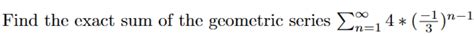 Solved Find The Exact Sum Of The Geometric Series Chegg Com