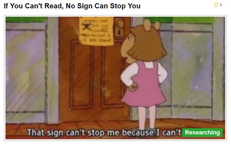 This Meme Cant Stop Me That Sign Cant Stop Me Because I Cant Read Know Your Meme