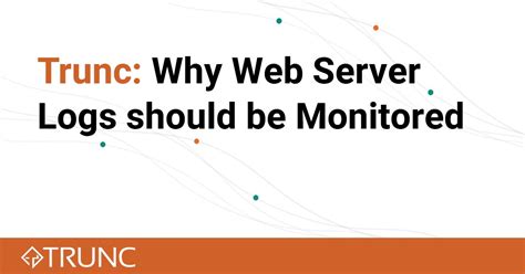 Top 5 Reasons To Monitor Web Server Logs For Better Security