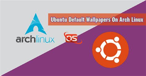 Ubuntu Default Wallpapers On Arch Linux OSTechNix