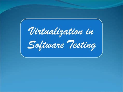 Virtualization In Software Testing Ppt