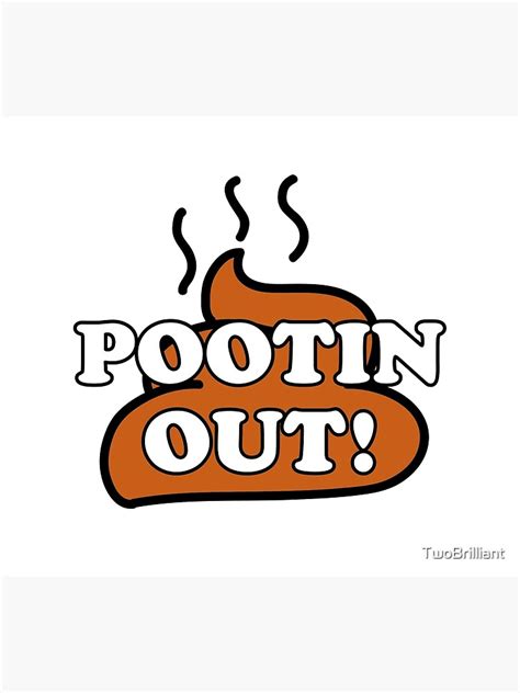 Pootin Out Poster For Sale By Twobrilliant Redbubble