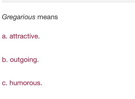 Gregarious Means A Attractive B Outgoing C Humorous Question Ai