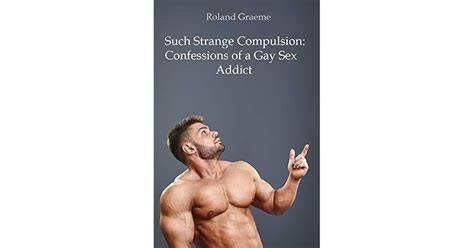 Such Strange Compulsion Confessions Of A Gay Sex Addict By Roland Graeme