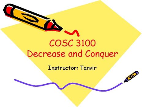 Cosc 3100 Decrease And Conquer Instructor Tanvir Decrease