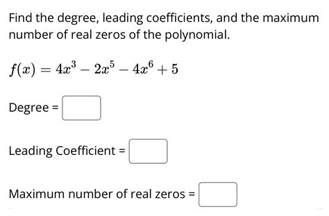 Solved Find The Degree Leading Coefficients And The Maximum Number Of Real Zeros Of The
