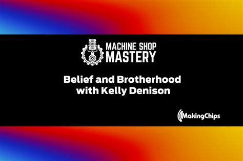 82 Belief And Brotherhood With Kelly Denison Makingchips Podcast