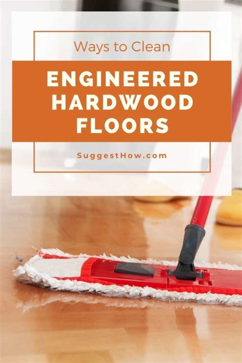 How To Clean Engineered Hardwood Floors Step By Step Guide