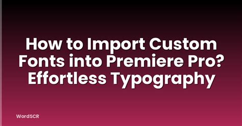 How To Import Custom Fonts Into Premiere Pro Effortless Typography