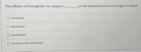 Solved The Affinity Of Hemoglobin For Oxygen Is ﻿as The