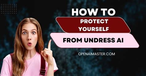 How To Protect Yourself From Undress AI Open AI Master