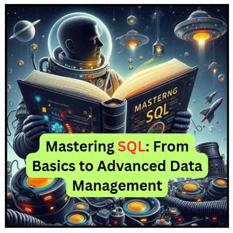 Mastering Sql From Basics To Advanced Data Management