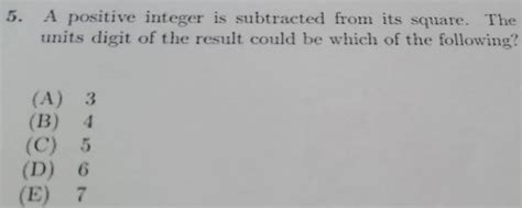 5 A Positive Integer Is Subtracted From Its Square The Units Digit Of The Result Could Be