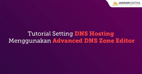 Tutorial Setting Dns Hosting Menggunakan Advanced Dns Zone Editor