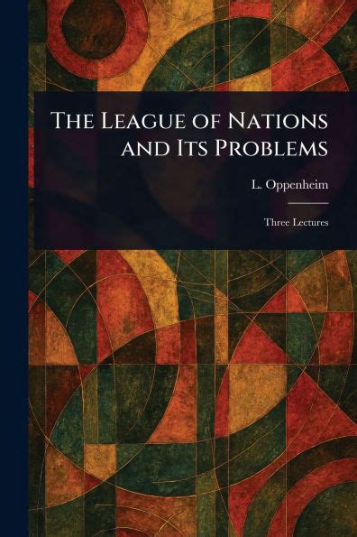 The League Of Nations And Its Problems By L Lassa Oppenheim