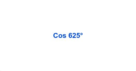 Cos 625° – Cos625° Value – What is the cos of 625 degrees?