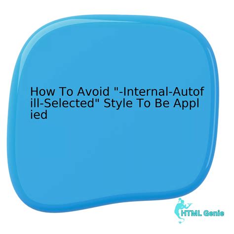 How To Avoid Internal Autofill Selected Style To Be Applied Html Genie