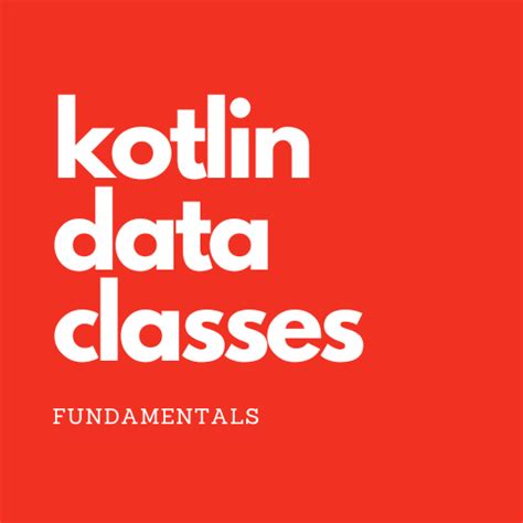 Kotlin Data Class Fundamentals Androidpe