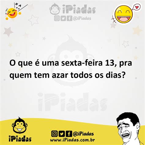 O Que é Uma Sexta Feira 13 Pra Quem Tem Azar Todos Os Dias