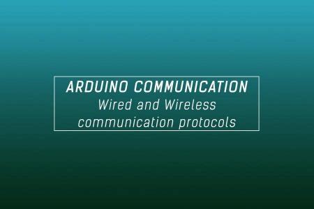 Arduino Communication Protocols Wired And Wireless For IoT