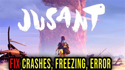 Jusant Crashes Freezing Error Codes And Launching Problems Fix