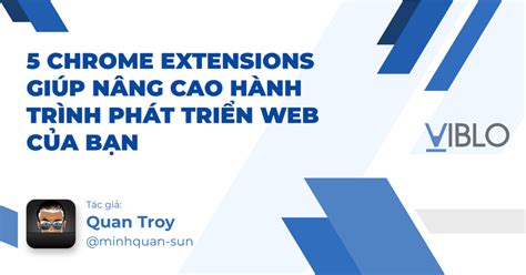 5 Chrome Extensions Giúp Nâng Cao Hành Trình Phát Triển Web Của Bạn