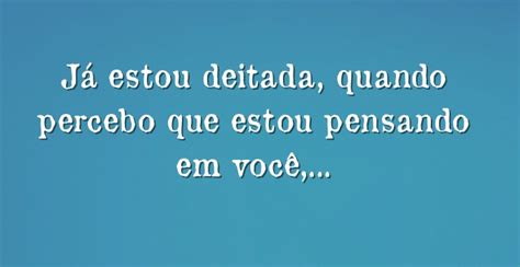 Já estou deitada quando percebo que estou pensando em você