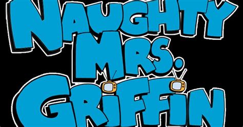 [loisgriffinaddict] Naughty Mrs Griffin Chapter 1 [reboot]