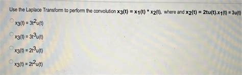 Solved Use The Laplace Transform To Perform The Convolution Chegg