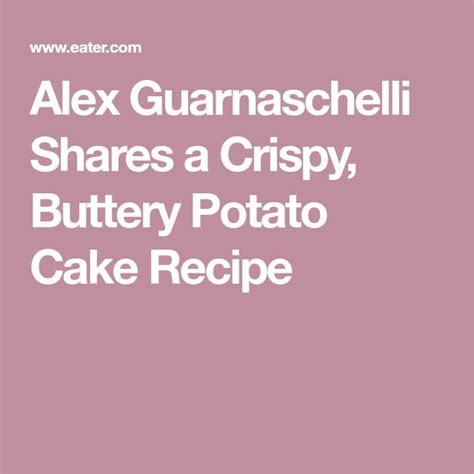 Alex Guarnaschelli Shares A Crispy Buttery Potato Cake Recipe Potato