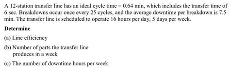 Solved A 12 Station Transfer Line Has An Ideal Cycle Time