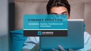 Cybersex Addiction Symptom Cause Treatment And Prevention Los Angeles Outpatient Center