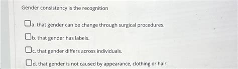 Solved Gender Consistency Is The Recognitiona ﻿that Gender