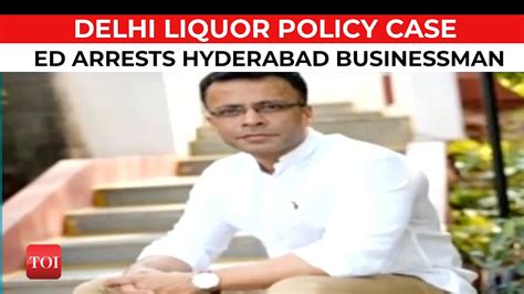Delhi Liquor Policy Case Ed Arrests Hyderabad Businessman Arun Pillai