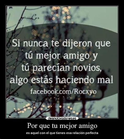 Por Que Tu Mejor Amigo Desmotivaciones