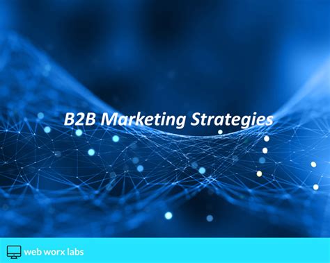 10 Strong B2b Marketing Strategies That Will Grow Your Business Web